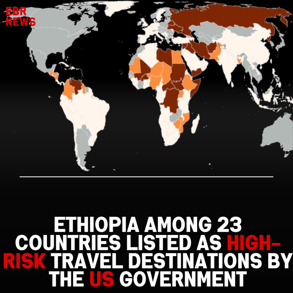 Ethiopia Among 23 Countries Listed as High-Risk Travel Destinations by ...